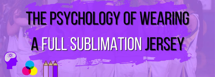 The Psychology of Wearing A Full Sublimation Jersey